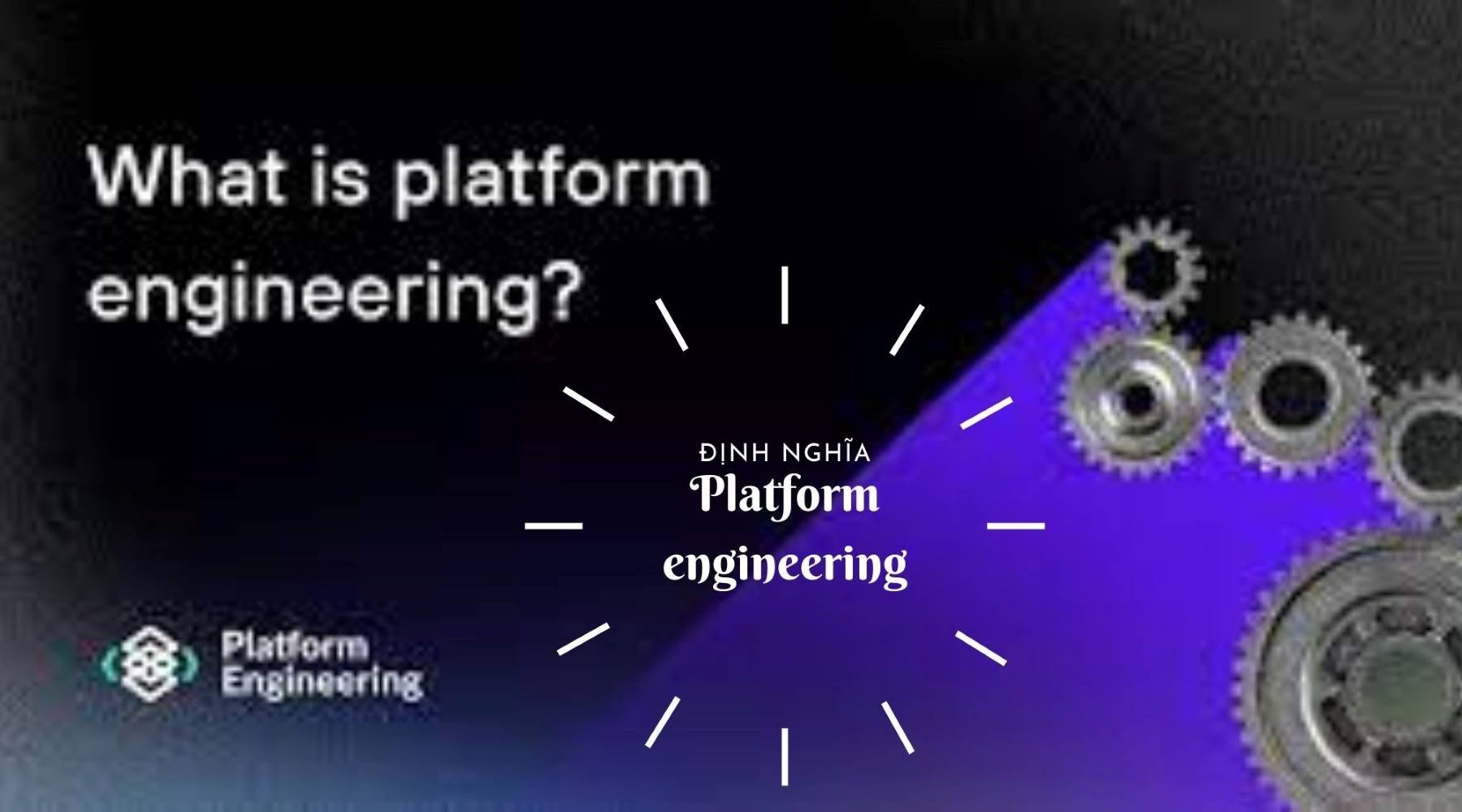 Khám phá Platform engineering - 7 điều cần biết khi áp dụng Platform ...